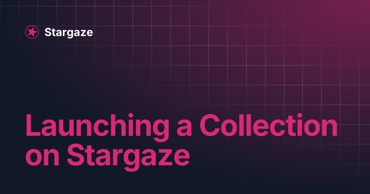 Launching a Collection on Stargaze | Stargaze