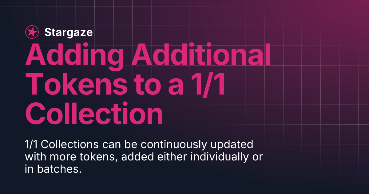 Adding Additional Tokens to a 1/1 Collection | Stargaze