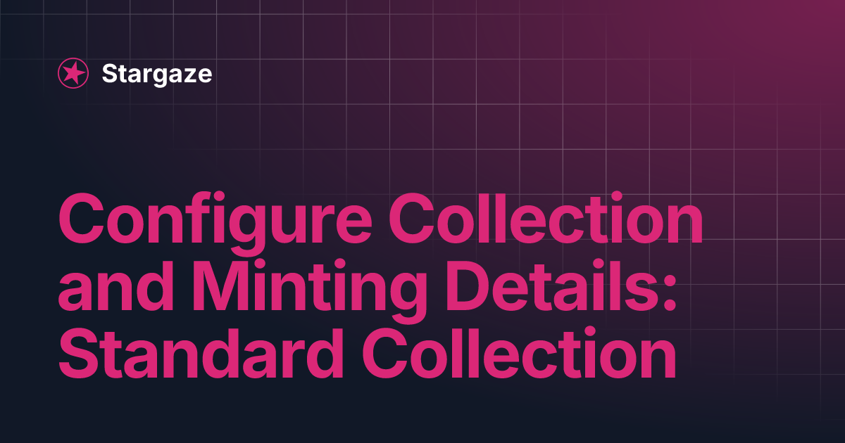Configure Collection and Minting Details: Standard Collection | Stargaze