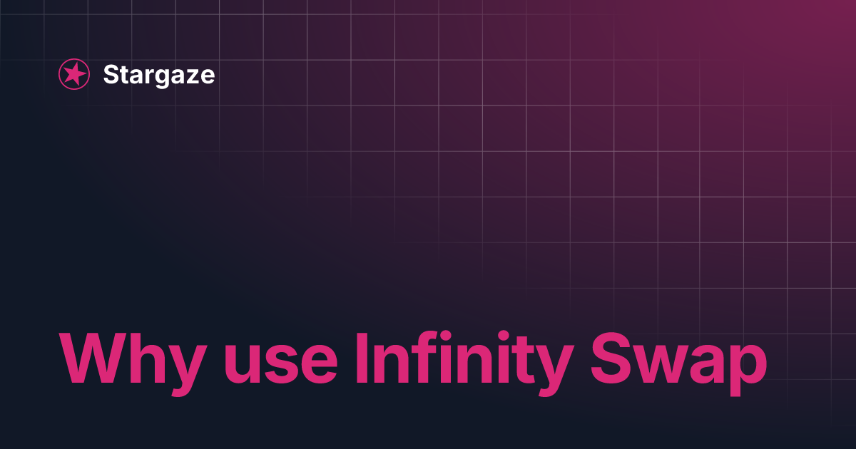 Why use Infinity Swap | Stargaze
